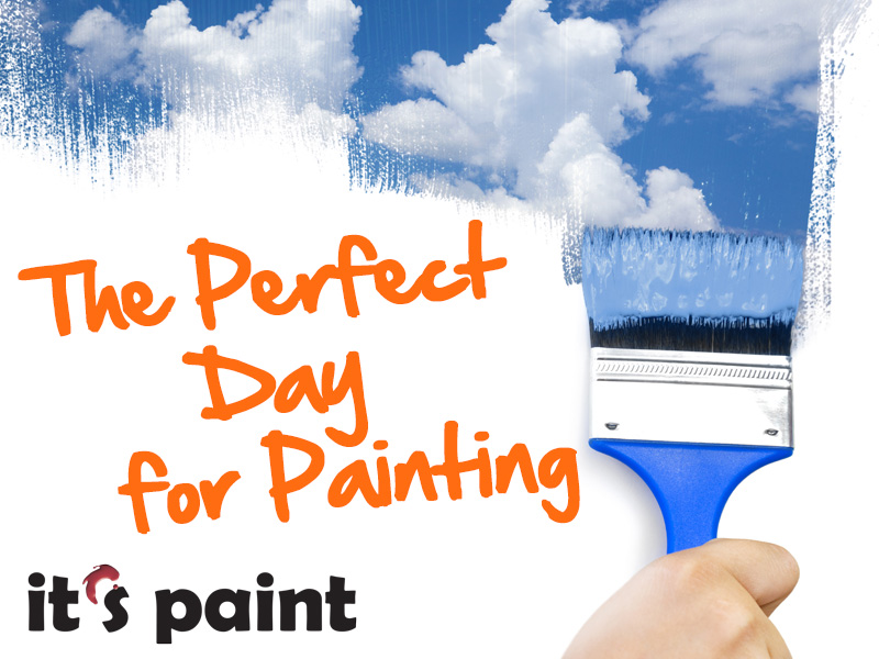 It's Paint | Hints and Tips - The Perfect Day for Painting